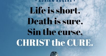 Random Thoughts: Life Is Short, Death Is Sure; Sin the Cause, Christ ...