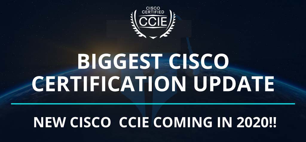 Biggest Cisco Certification Update: New CCIE coming in 2020