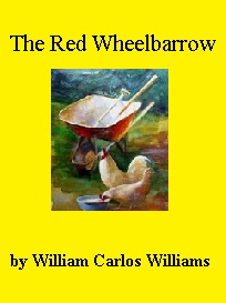 The Red Wheelbarrow by William Carlos Williams