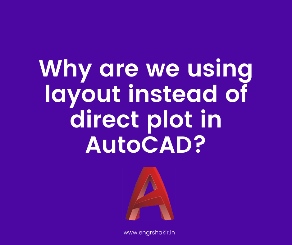 Why Are We Using Layout Instead Of Direct Plot In AutoCAD why-are-we-using-layout-instead-of-direct-plot-in-autocad