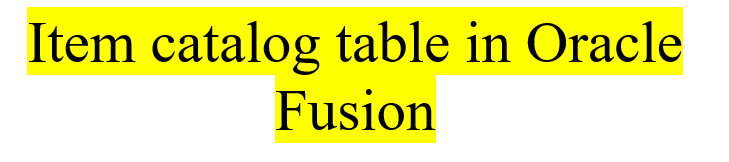 Oracle Application's Blog: Item catalog table in Oracle Fusion