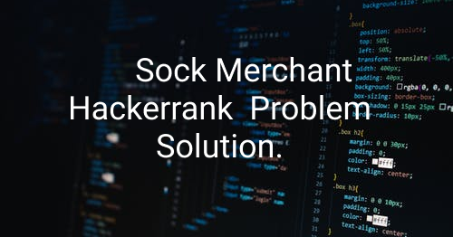 Sock Merchant ( Hackerrank ) Problem Statement.
