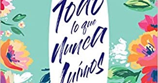 Reseña | Todo lo que nunca fuimos — libros chidos