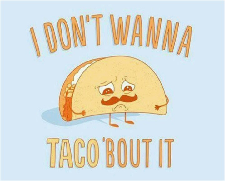 I Dont Wanna Taco Bout It ~ Joke All You Can
