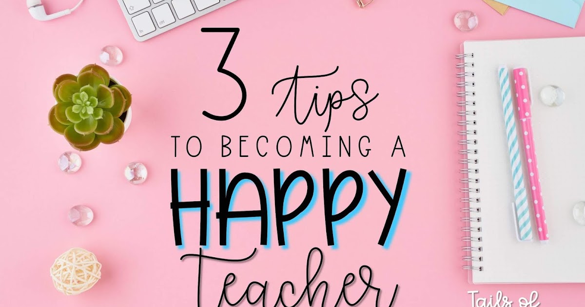 Tails of Teaching: 3 Tips to Becoming a Happy Teacher