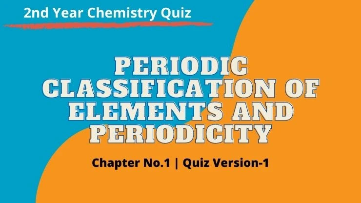 Periodic Classification of Elements and Periodicity Quiz | MCQs