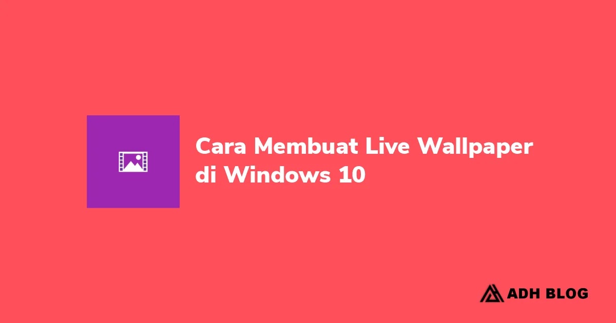 Cara Membuat Live Wallpaper di Windows 10 - Adh Blog Cara Membuat Live Wallpaper di Windows 10 - Adh Blog