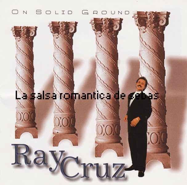 La Salsa Romantica de Sebas: Ray cruz - on solid ground