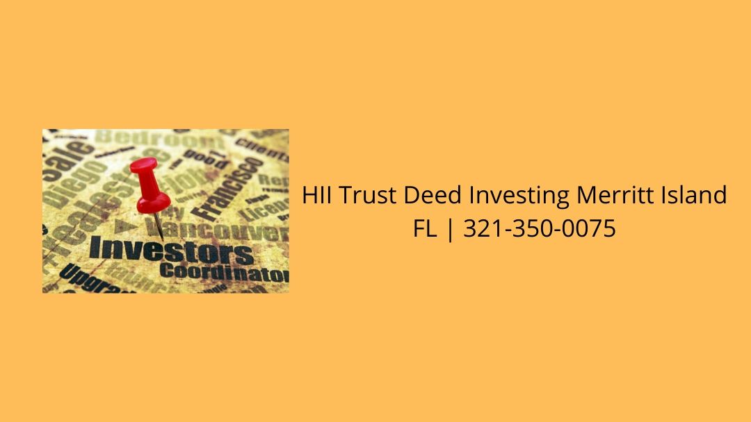 HII Trust Deed Investing Merritt Island FL HII Trust Deed Investing Merritt Island FL