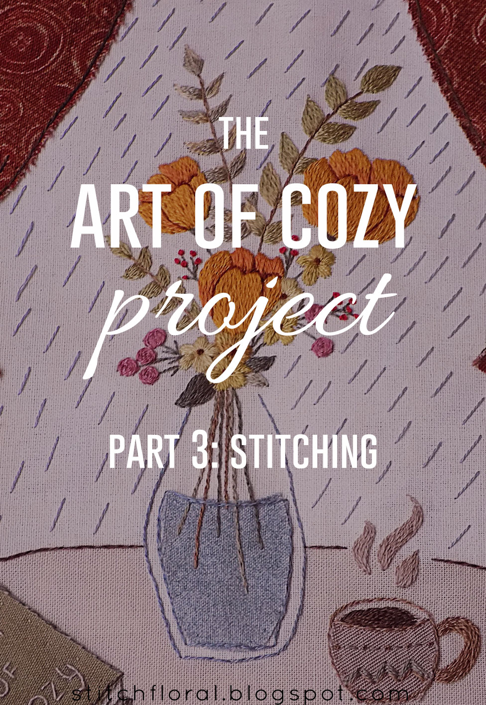 The "Art of Cozy" project: Part 3 - Stitch Floral
