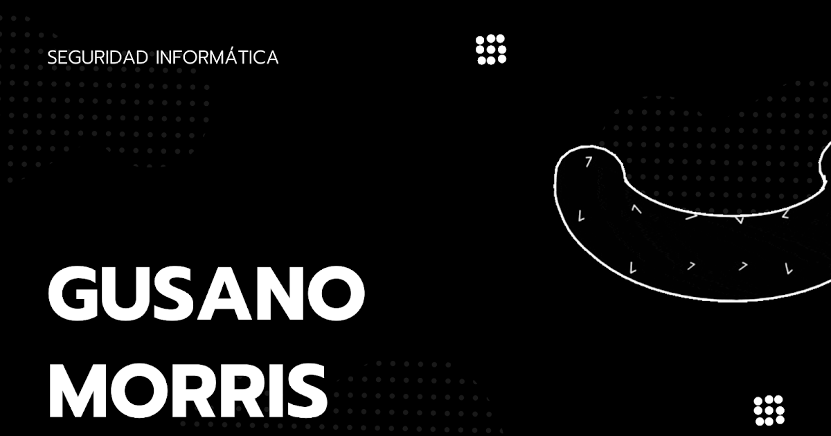 PRESENTACIÓN 1- EXPOSICIÓN "GUSANO MORRIS"