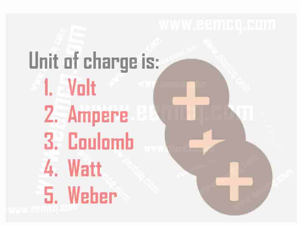 Unit of Charge is - Electrical Engineering MCQS