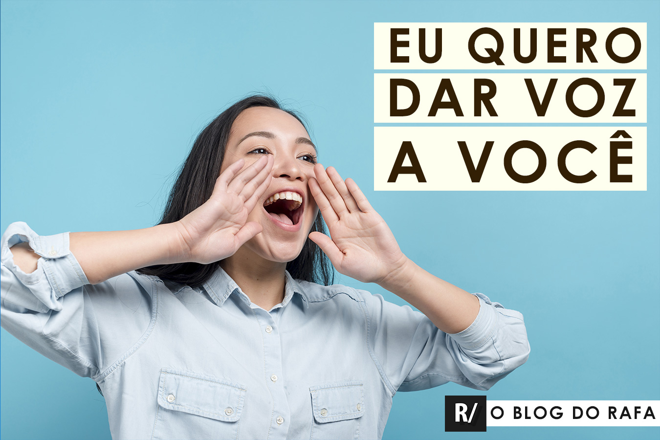 Eu quero dar voz a você!