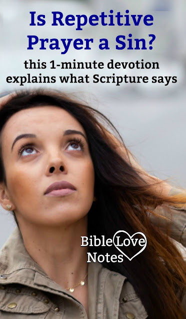 Bible Love Notes: Is Repetitive Prayer a Sin?