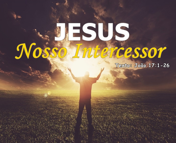 Série: Jesus no Evangelho de João - Jesus: Nosso Intercessor