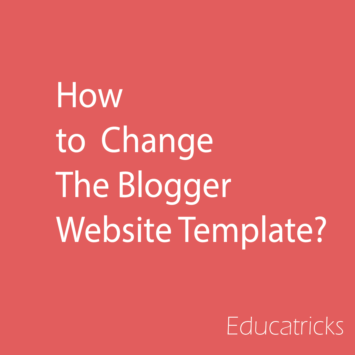 How To Change The Blogger Website Template Educatricks how-to-change-the-blogger-website-template-educatricks