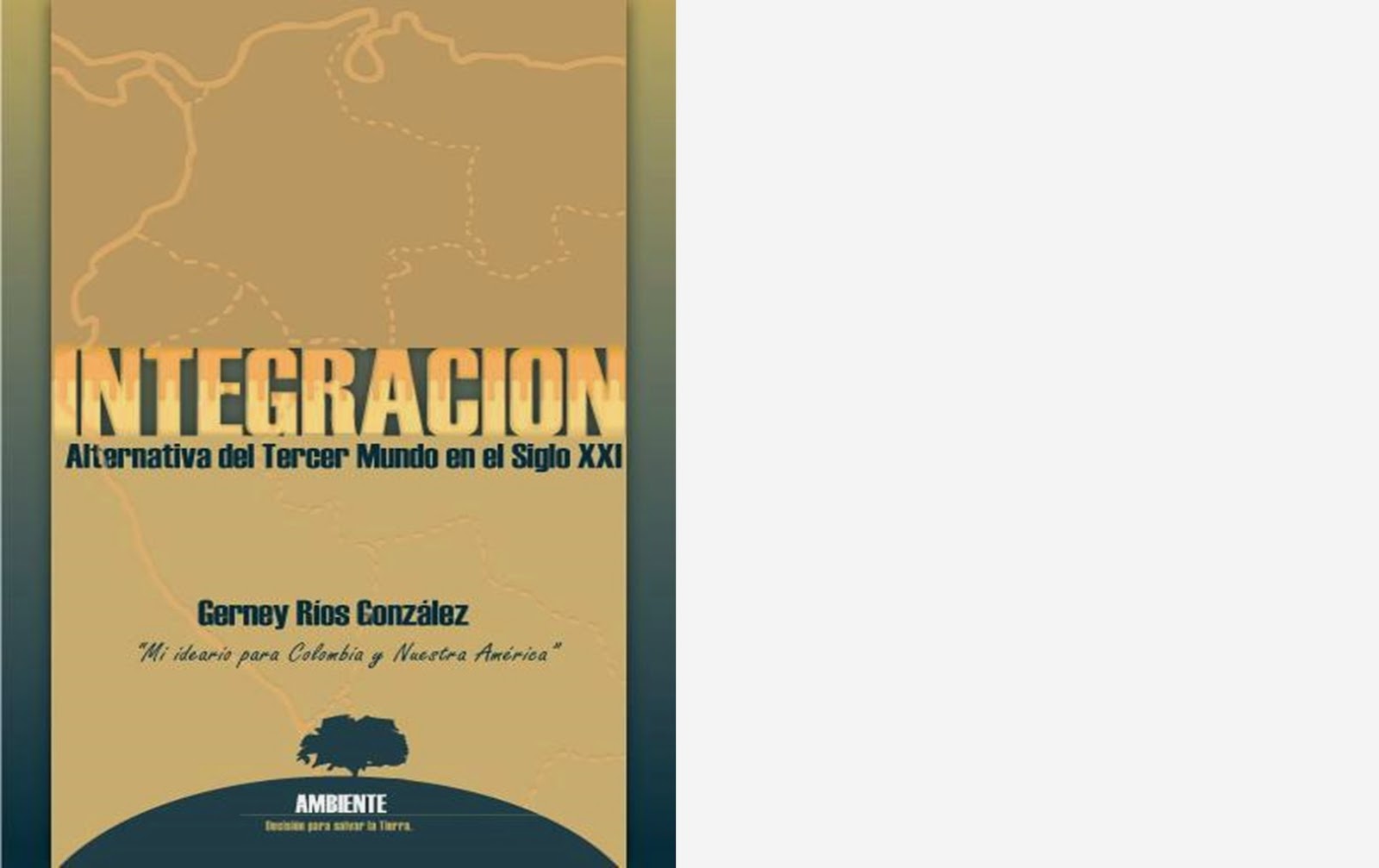 Gerney Ríos González: INTEGRACIÓN Y AMBIENTE, ALTERNATIVA DEL TERCER ...