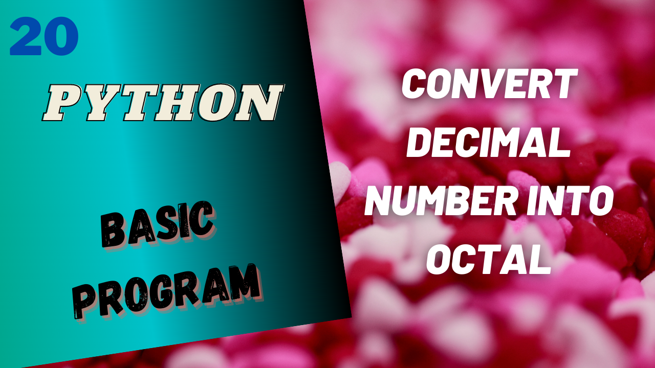 Python Program To Convert Decimal Number Into Octal python-program-to-convert-decimal-number-into-octal