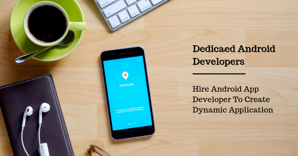 Hire Android App Developer To Create Dynamic Application