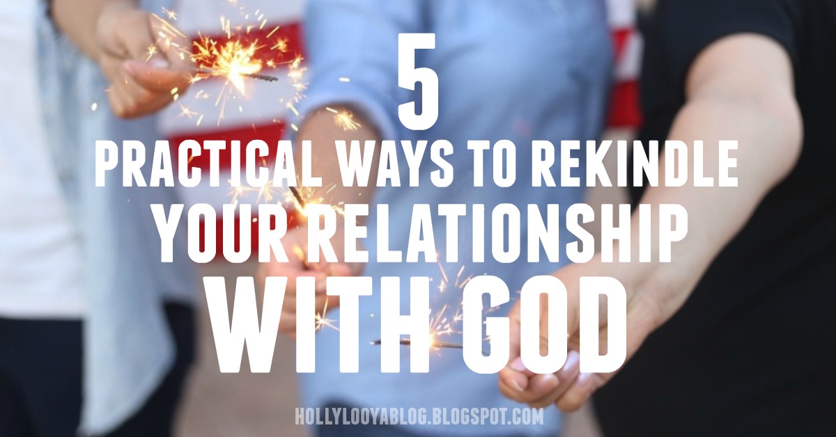 HOLLY LOO YA: 5 practical ways to rekindle your relationship with God