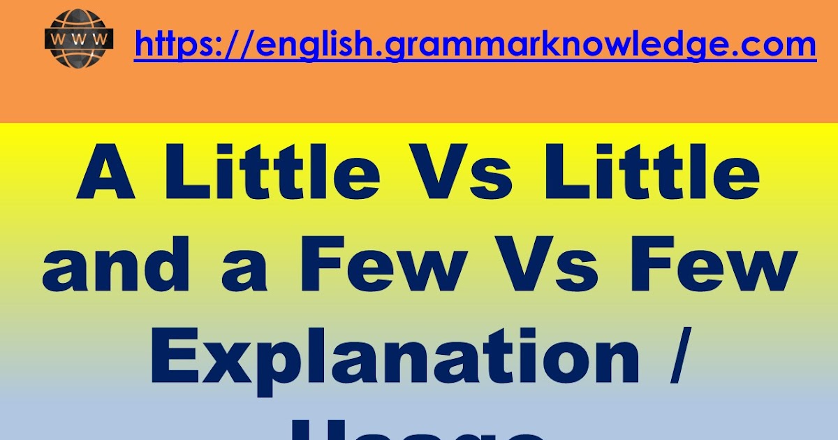 A Little Vs Little And A Few Vs Few Explanation Usage A Little Vs A Little Vs Little And A Few Vs Few Explanation Usage A Little Vs