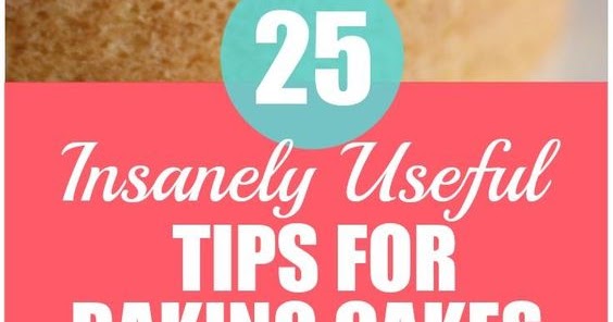 25 Insanely Useful Tips for Baking Cakes - Dessert Recipes Light