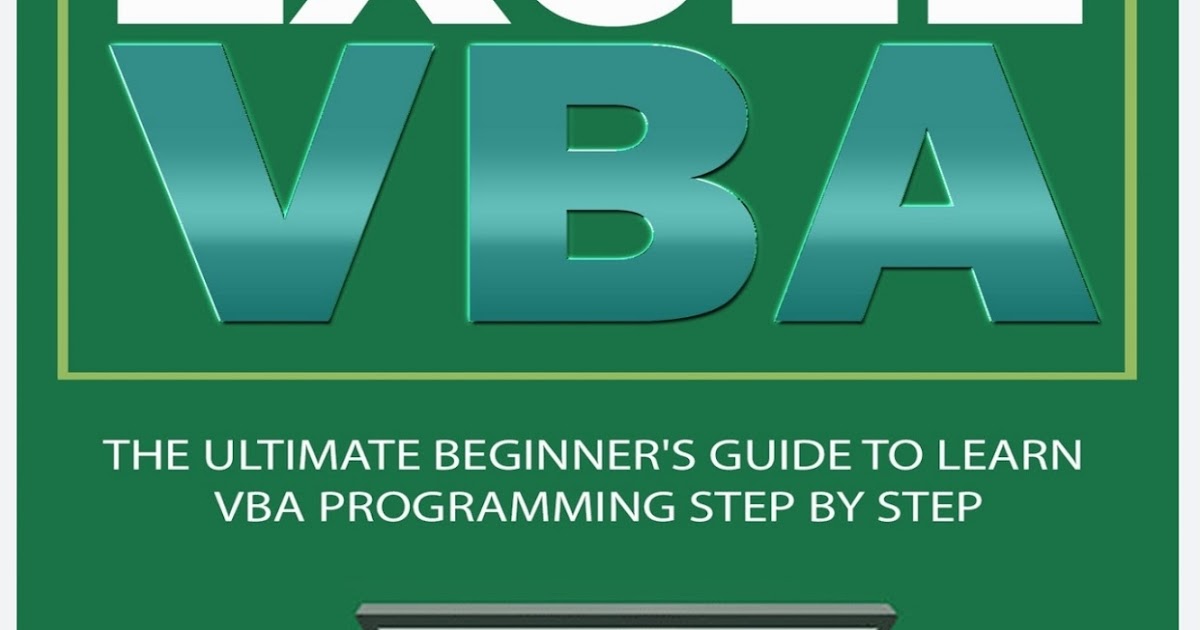 Excel Vba The Ultimate Beginners Guide To Learn Vba Programming Step