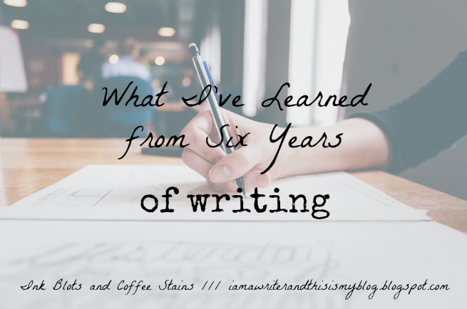 What I've Learned from Six Years of Writing - Ink Blots and Coffee Stains