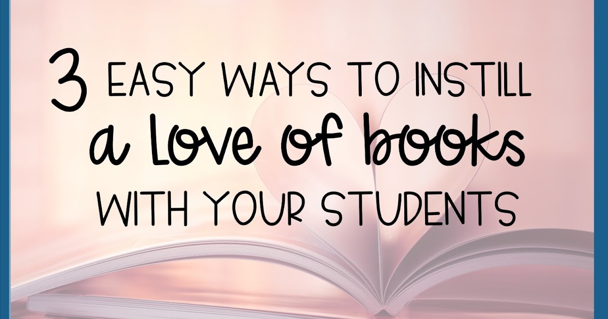 3 Easy Ways to Instill a Love of Books with Students - Think Grow Giggle