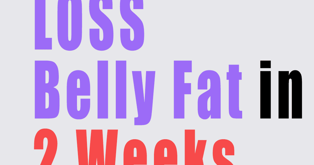 How To Lose Belly Fat In 2 Weeks how-to-lose-belly-fat-in-2-weeks