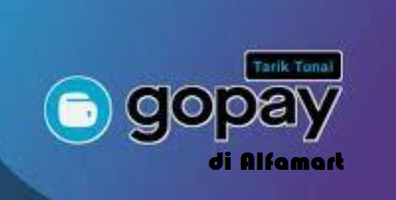 Tarik Tunai Gopay di Alfamart yang Aman dan Lancar Jaya