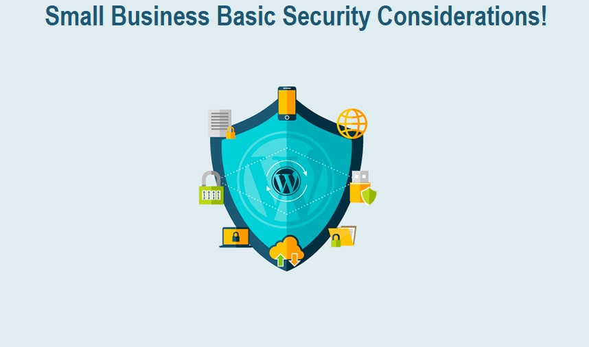 Top 3 Small Business Basic Security Considerations for Optimum Protection
