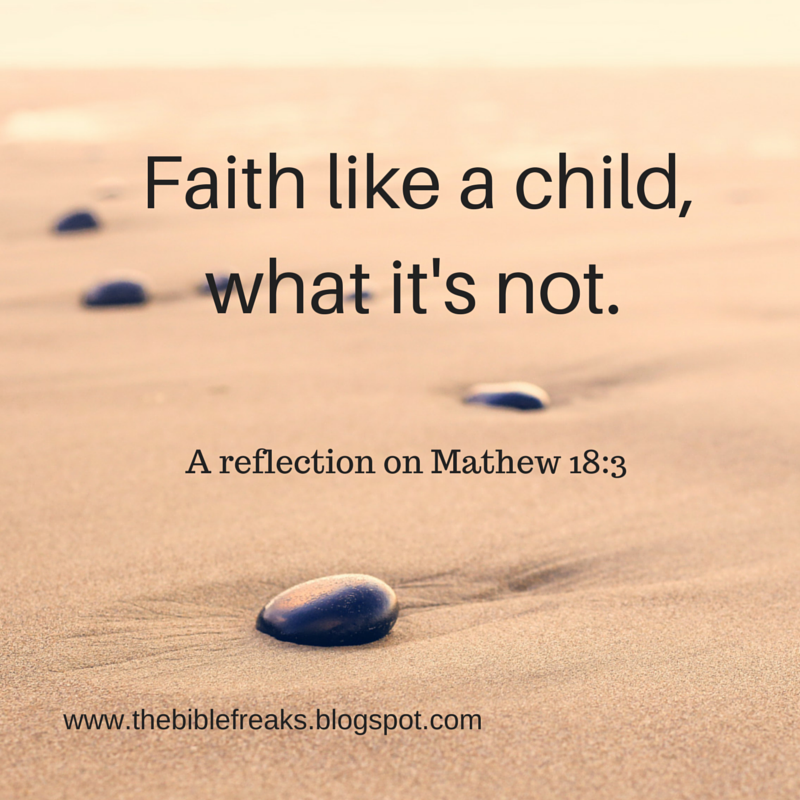 The Bible Freaks: Childlike: What It's Not
