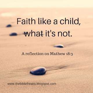 The Bible Freaks: Childlike: What It's Not