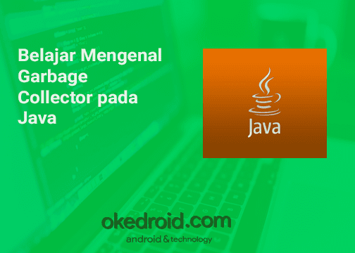 Belajar Mengenal Fungsi Garbage Collector Pada Java - Java Media Kita