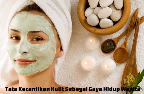 Tata Kecantikan Kulit Sebagai Gaya Hidup Wanita | Kumpulan Soal dan ...