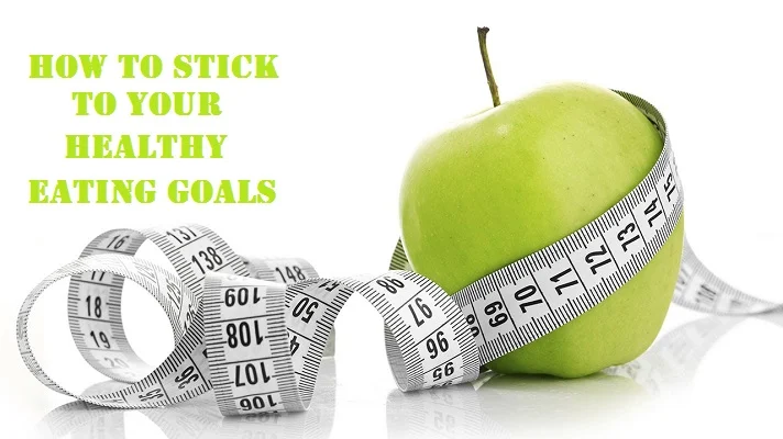 How to stick to your healthy eating goals