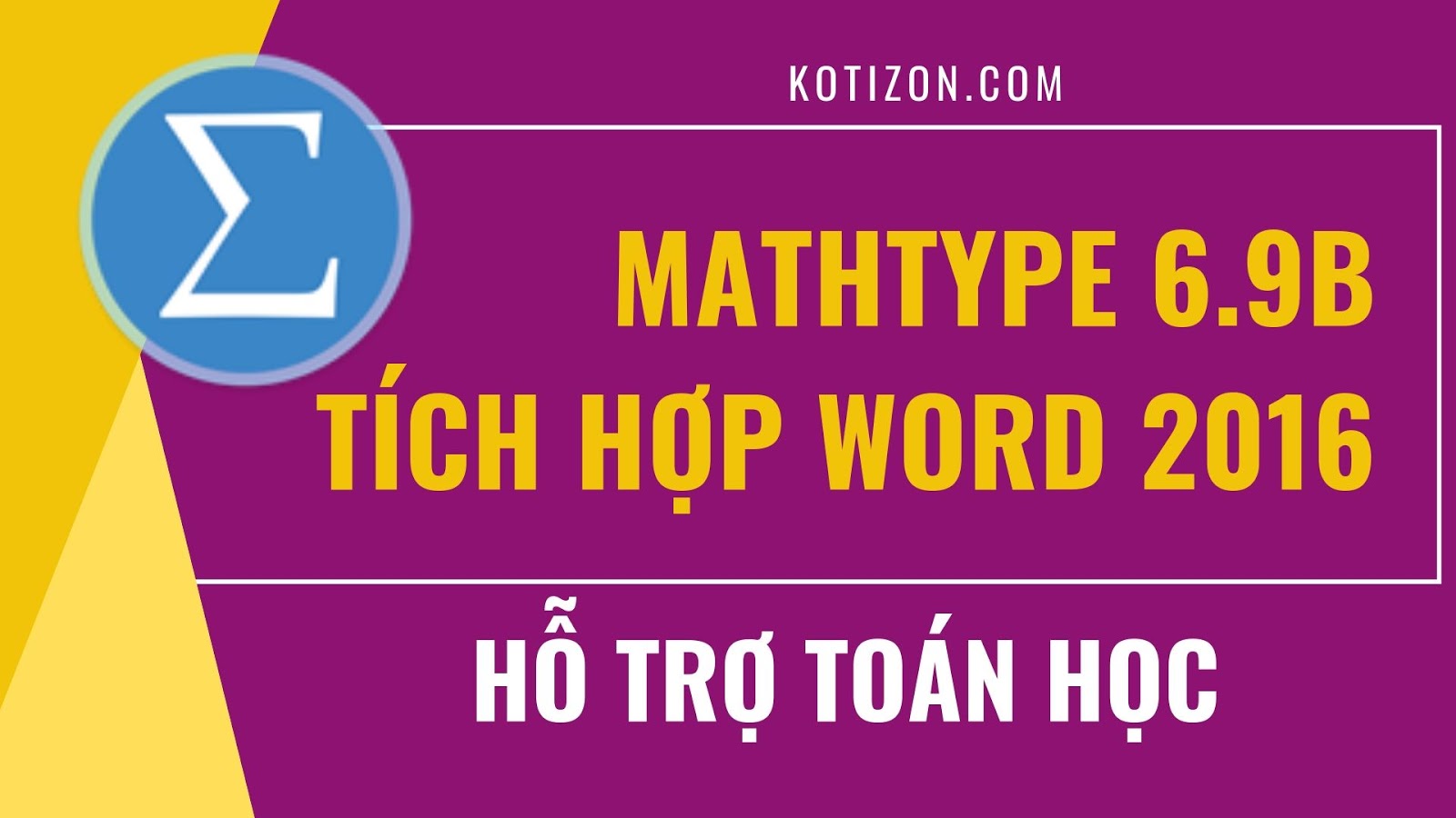 Hướng dẫn sử dụng phần mềm mathtype 6.9b - word 2003 - 2016 - KOTIZON - KHÁM PHÁ TIN HỌC