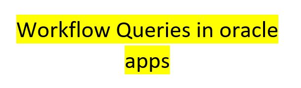 Oracle Application's Blog: Workflow Queries in oracle apps Oracle Application's Blog: Workflow Queries in oracle apps
