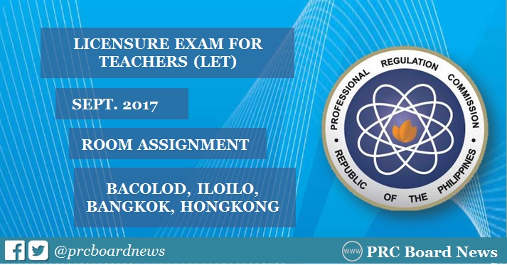 September 2017 LET Room Assignments: Bacolod, Iloilo, Bangkok, Hongkong
