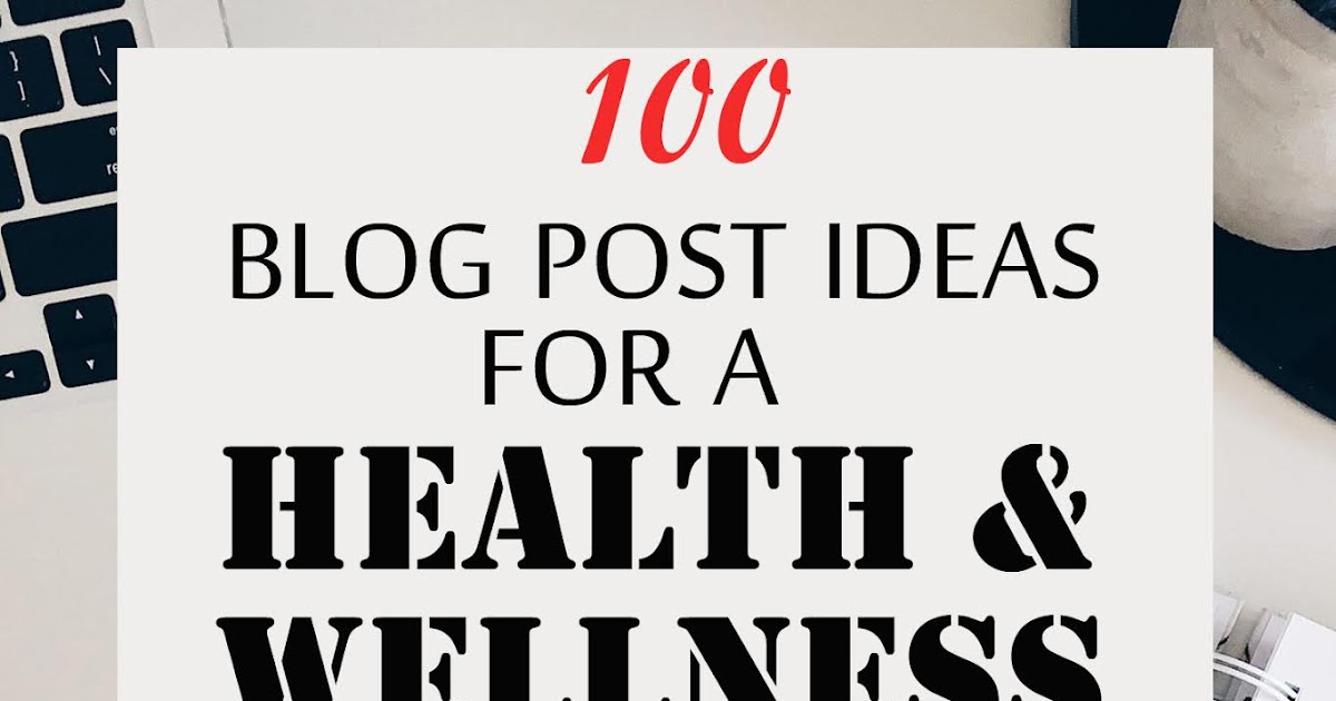 100 Popular Health Blog Ideas To Drive Traffic To Your Blog