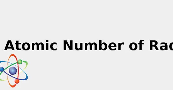 Atomic Number of Radon (+ facts: Uses, Color and more...) 2022