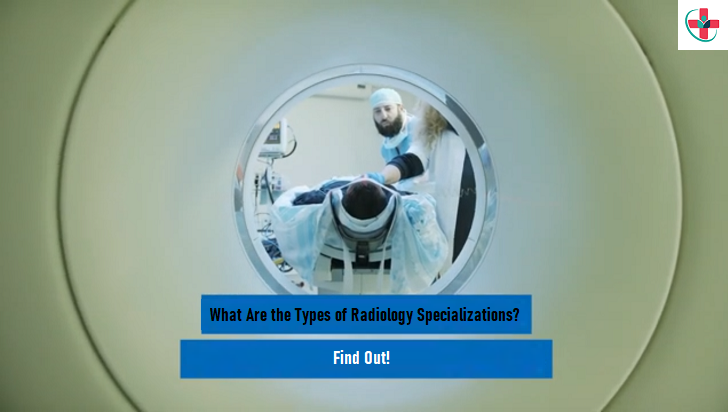 What Are the Types of Radiology Specializations? Find Out!