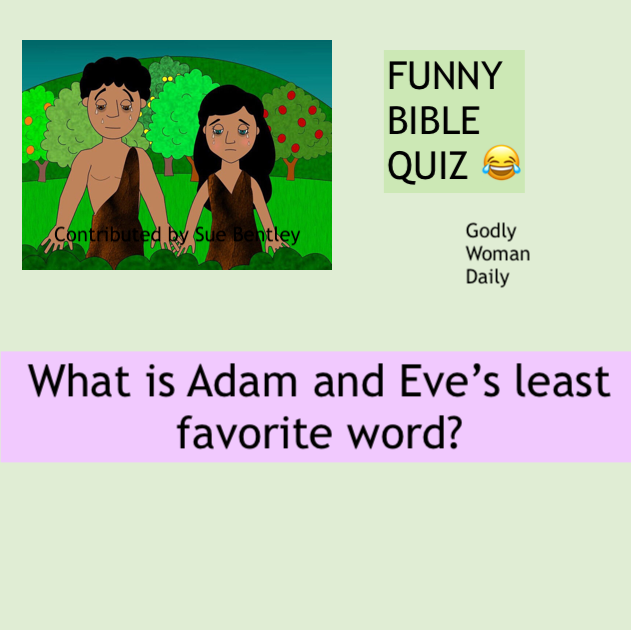 Something Funny😂: What is Adam and Eve’s least favorite word? - BIBLE QUIZ
