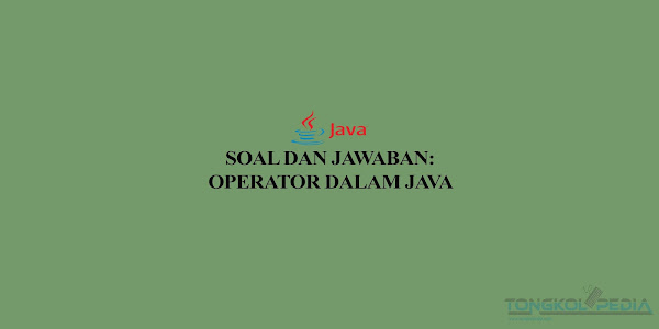 Latihan Soal dan Jawaban: Pendahuluan Java - TongkolPedia