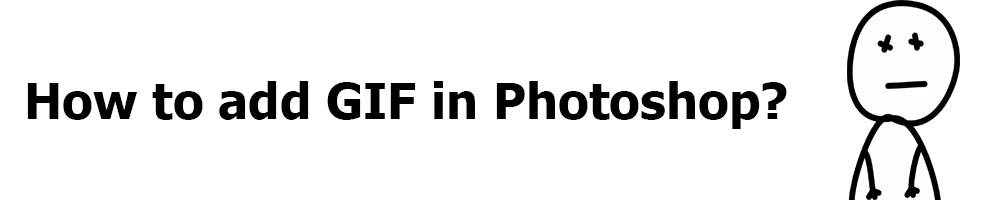 How to add GIF to an Image in Photoshop? - Jobless Panda - Tools ...