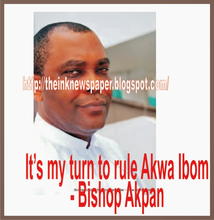 It’s my turn to rule Akwa Ibom - Bishop Akpan ~ Welcome to the Official ...