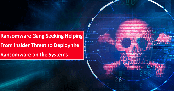 Ransomware Gang Seeking Help From Insider Threat to Deploy the Ransomware
