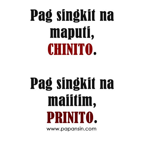 Pag singkit na maputi, CHINITO. Pag singkit na maiitim, PRINITO. ~ God ...