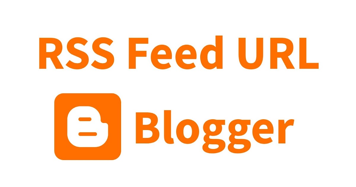 How To Get RSS feed URL of Your Blogger Blog